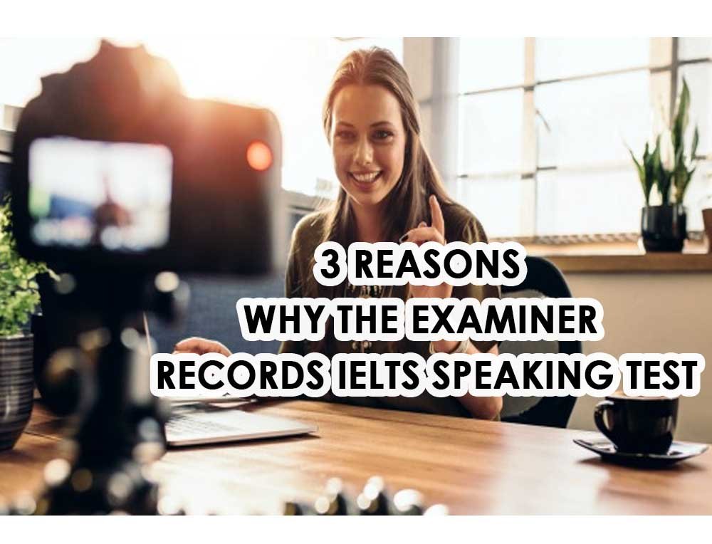 3 Reasons Why The Examiner Records IELTS Speaking Test » Career Zone ...