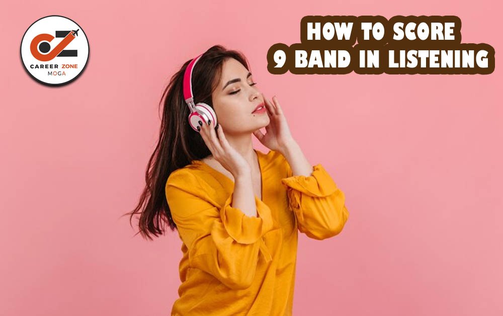 HOW TO SCORE 9 BAND IN LISTENING » Career Zone Moga - CZ Ielts Legend