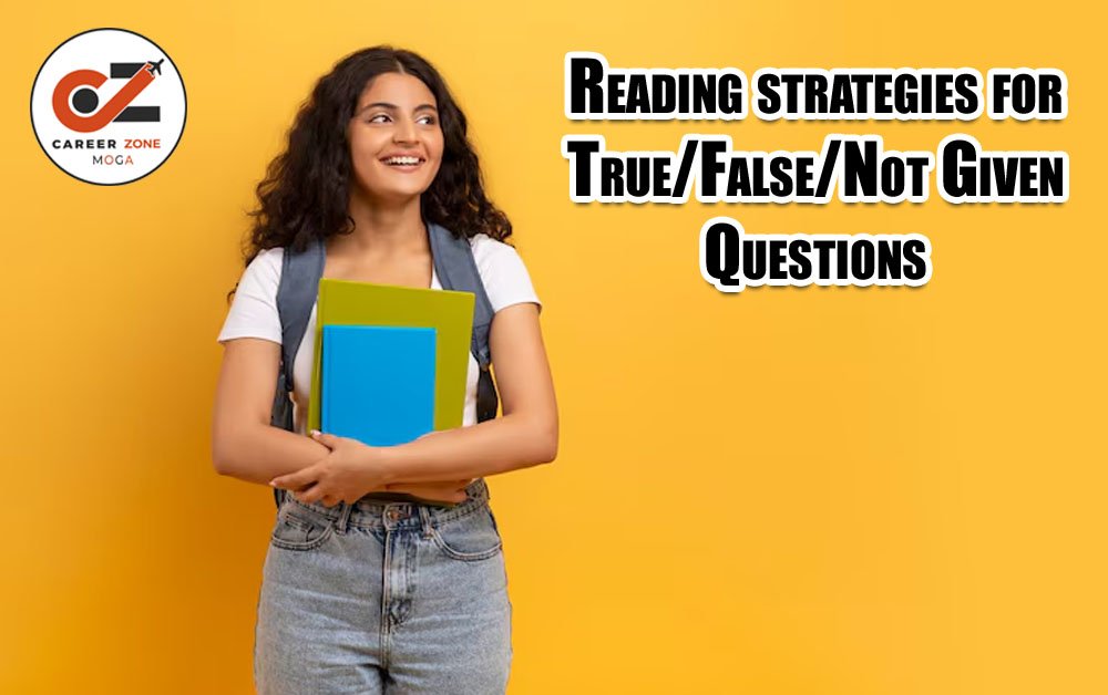 Reading Strategies For True/False/Not Given Questions » Career Zone ...