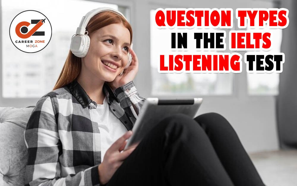QUESTION TYPES IN THE IELTS LISTENING TEST » Career Zone Moga - CZ ...